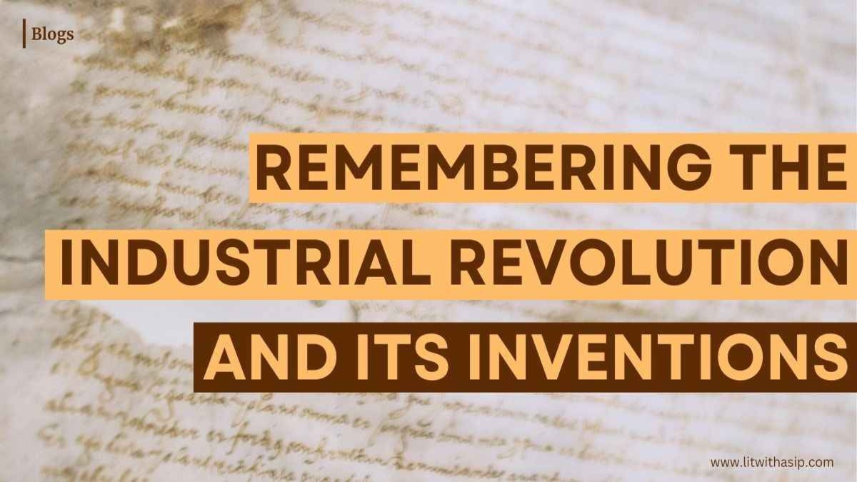 Remembering the Industrial Revolution And Its Inventions - Lit With A Sip
